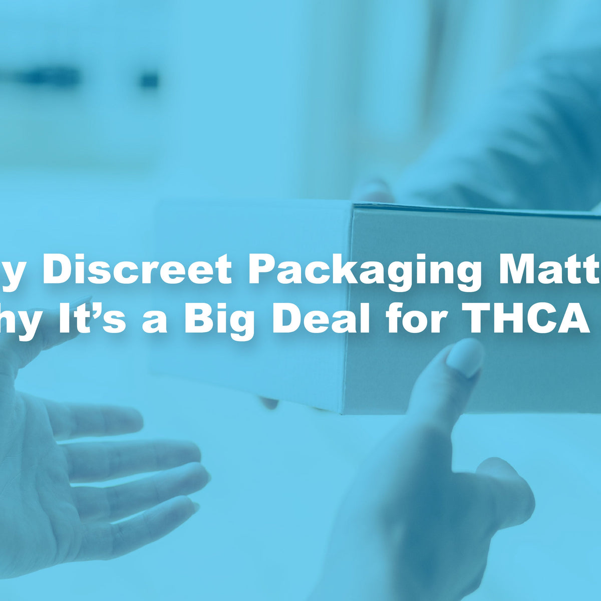 Why Discreet Packaging Matters for THCA Orders | Little High